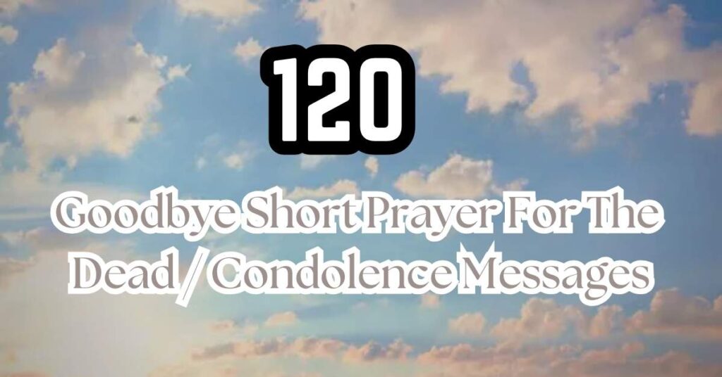 120 Goodbye Short Prayer For The Dead / Condolence Messages - Prayers Unit
